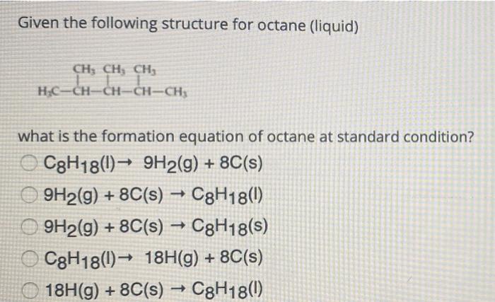 Solved Given the following structure for octane (liquid) CH, | Chegg.com