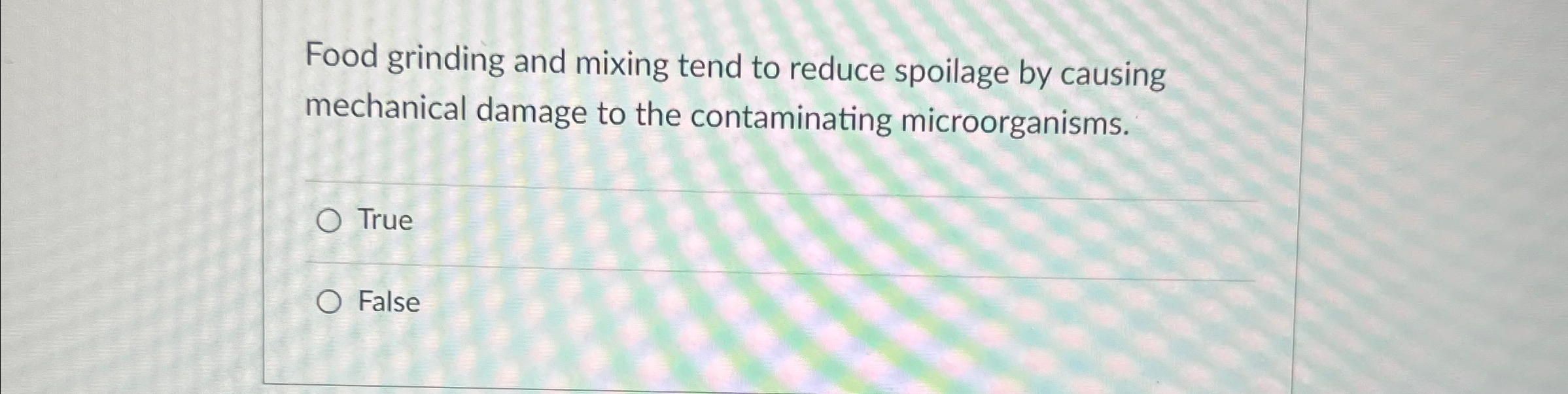 Solved Food grinding and mixing tend to reduce spoilage by | Chegg.com