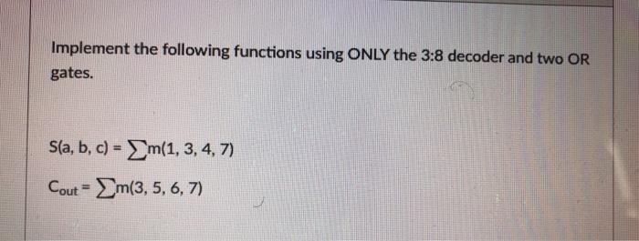 Solved Implement the following functions using ONLY the 3:8 | Chegg.com
