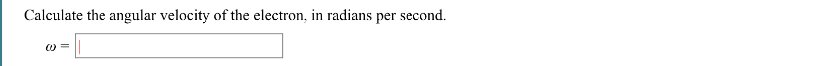 Calculate the angular velocity of the electron, in | Chegg.com