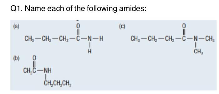 Solved Q1. Name each of the following amides: (c) CH3 - CH2 | Chegg.com