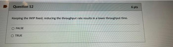 Solved Question 12 6 pts Keeping the WIP fixed, reducing the | Chegg.com