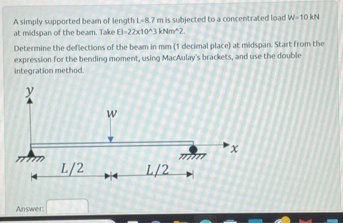 [Solved]: A simply supported beam of length L-8.7 m is subje