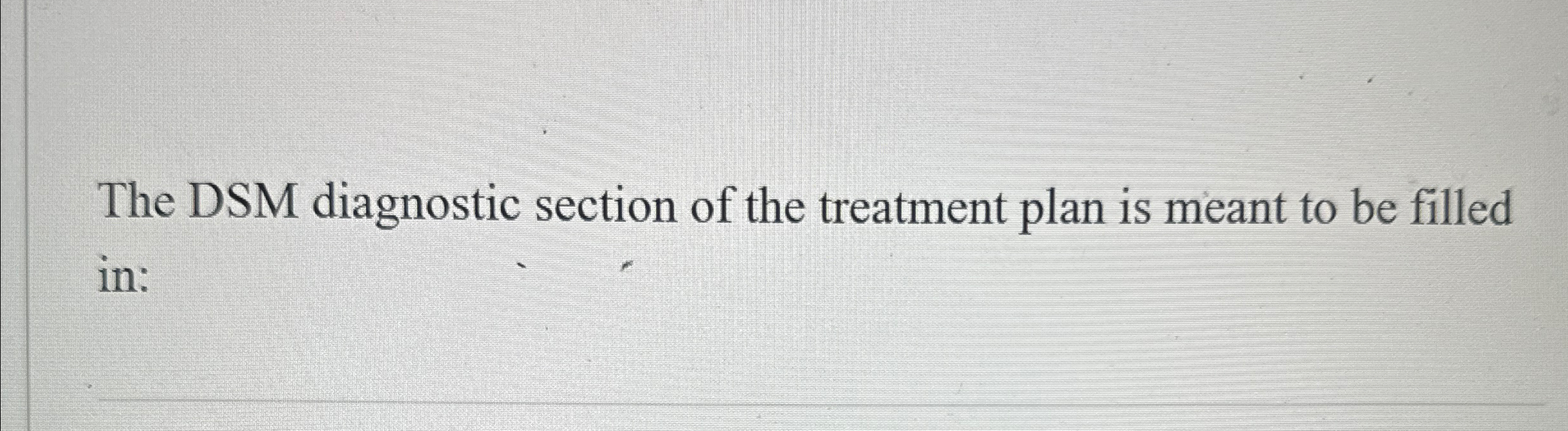Solved The DSM diagnostic section of the treatment plan is | Chegg.com