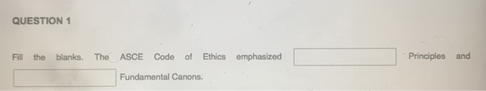 Solved QUESTION 1 Fill the blanks The ASCE Code of Ethics | Chegg.com