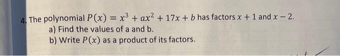 Solved The polynomial P(x)=x3+ax2+17x+b has factors x+1 and | Chegg.com