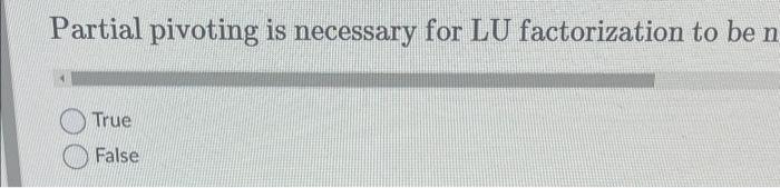 Solved Partial Pivoting Is Necessary For Lu Factorization To