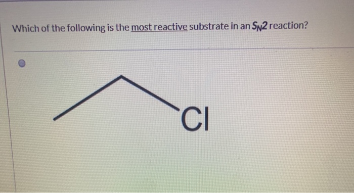 Solved Which of the following is the most reactive substrate | Chegg.com