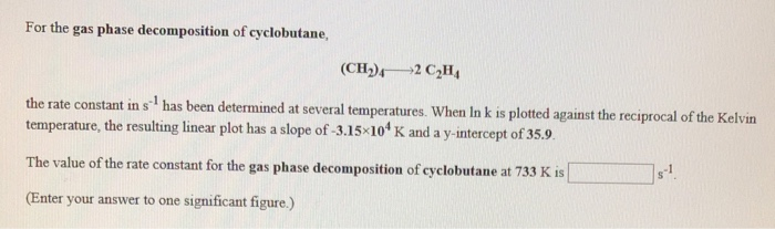 Solved For the gas phase decomposition of cyclobutane, (CH) | Chegg.com