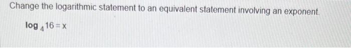 Solved Change the logarithmic statement to an equivalent | Chegg.com