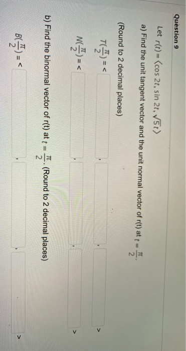 Solved Question 9 Let r(t) = (cos 2t, sin 2t, V5t) a) Find | Chegg.com