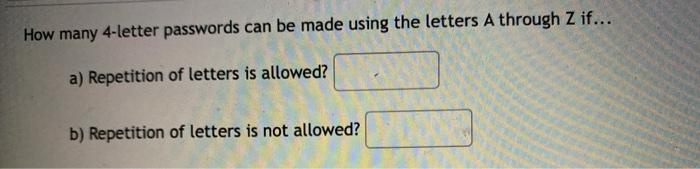 Solved How many 4-letter passwords can be made using the | Chegg.com