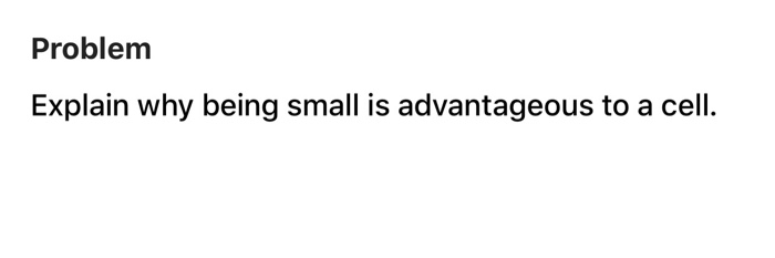 Solved Problem Explain why being small is advantageous to a | Chegg.com