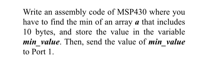 Solved Write an assembly code of MSP430 where you have to | Chegg.com