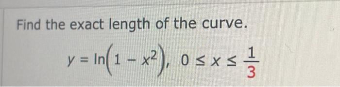 Solved Find the exact length of the curve. y = ln (1-x²), | Chegg.com