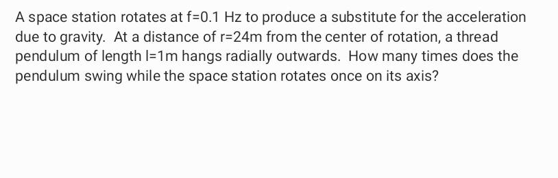 Solved A space station rotates at f=0.1 Hz to produce a | Chegg.com