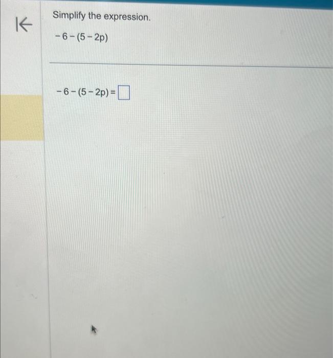 Solved Simplify the expression. −6−(5−2p) −6−(5−2p)= | Chegg.com