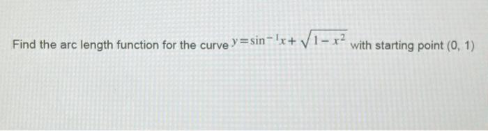 Solved Find the arc length function for the curve y=sin–lx+ | Chegg.com