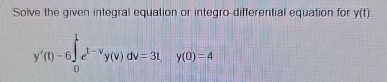 Solved Solve the given integral equation or | Chegg.com