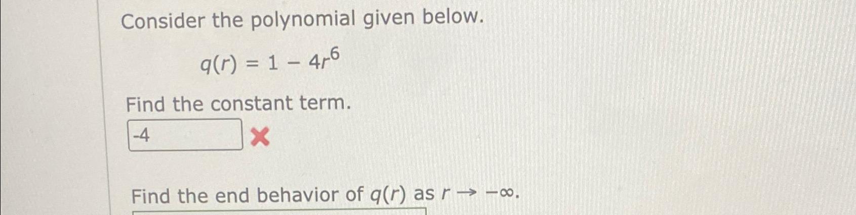 Solved Consider the polynomial given below.q(r)=1-4r6Find | Chegg.com