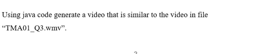 Solved Using java code generate a video that is similar to | Chegg.com