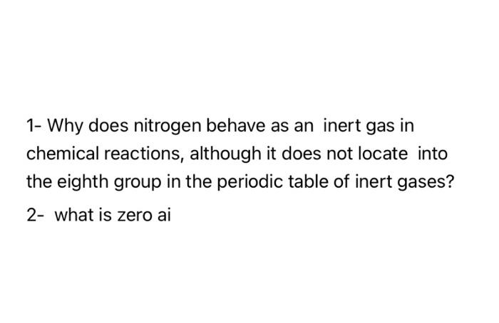 Solved 1- Why does nitrogen behave as an inert gas in | Chegg.com