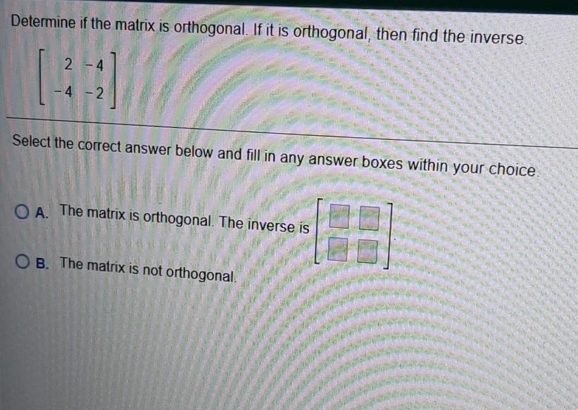 Solved Determine if the matrix is orthogonal. If it is | Chegg.com