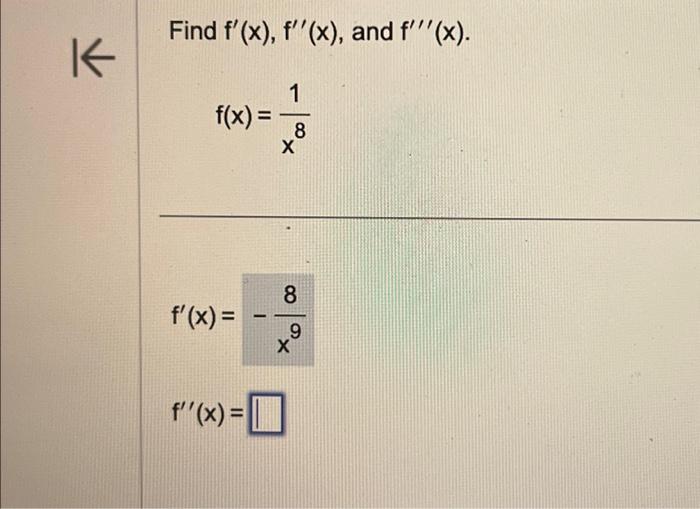 Solved Find f′(x),f′′(x), and f′′′(x). f(x)=x81 f′(x)=−x98 | Chegg.com
