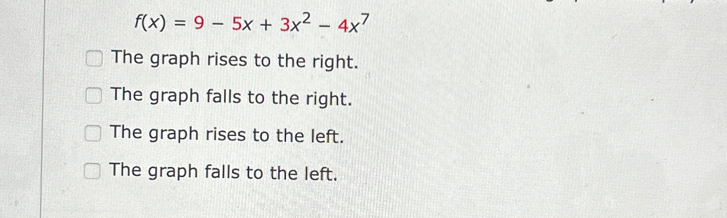 Solved f(x)=9-5x+3x2-4x7The graph rises to the right.The | Chegg.com