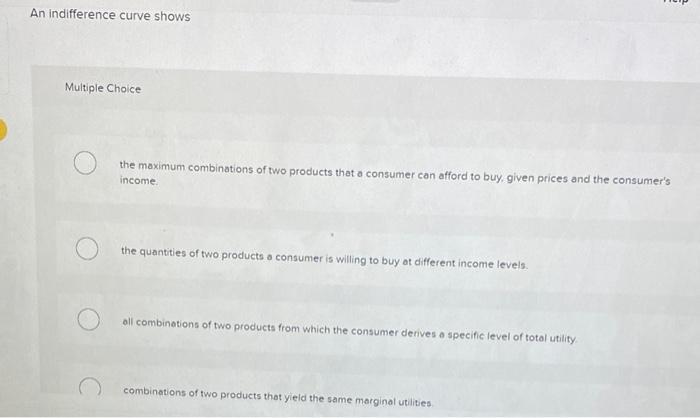 Solved An indifference curve shows Multiple Choice the | Chegg.com