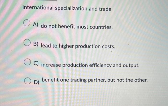 Solved International specialization and trade A) do not | Chegg.com