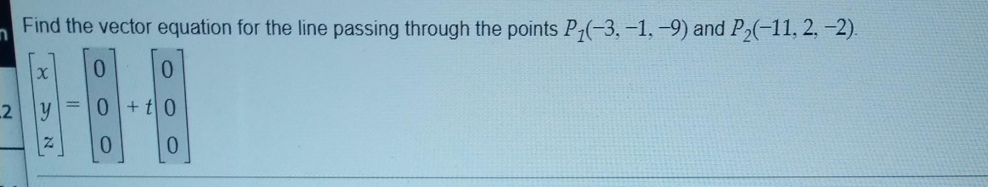 Solved Find the vector equation for the line passing through | Chegg.com