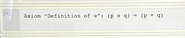 Axiom "Definition of =" : (p = q) = (p = q)please | Chegg.com