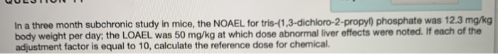 Solved In a three month subchronic study in mice, the NOAEL | Chegg.com