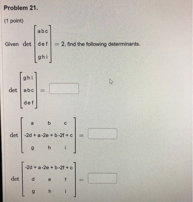 Solved Problem 21. (1 point) abc Given det def = 2, find the | Chegg.com
