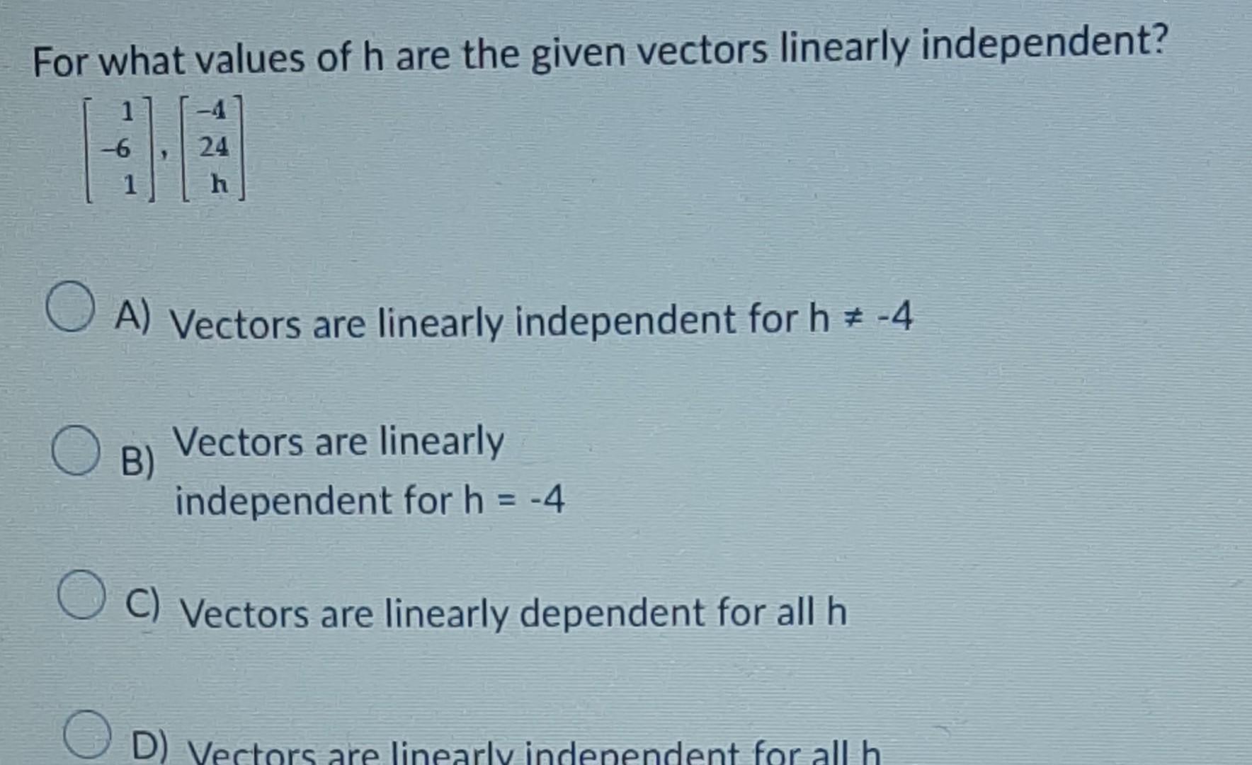 Solved For what values of h are the given vectors linearly | Chegg.com
