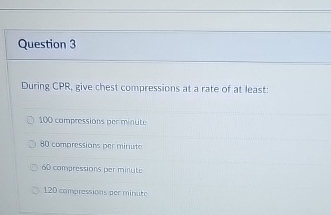 Solved Question 3During CPR, ﻿give chest compressions at a | Chegg.com