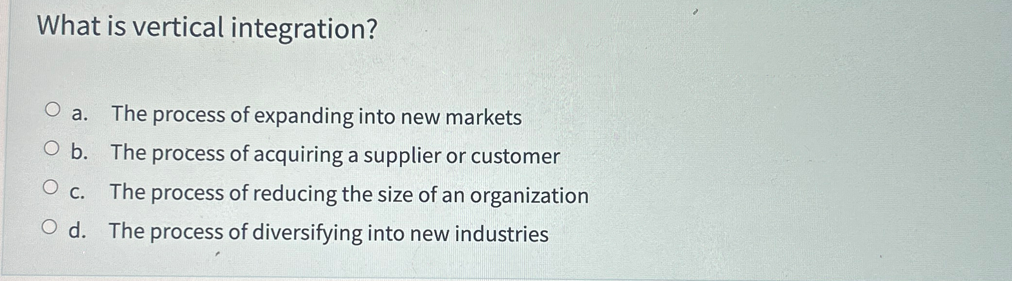 Solved What is vertical integration?a. ﻿The process of | Chegg.com