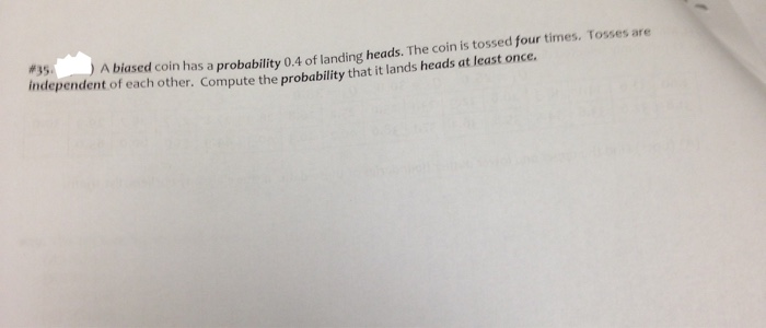 Solved #35 A biased coin has a probability 0.4 of landing | Chegg.com