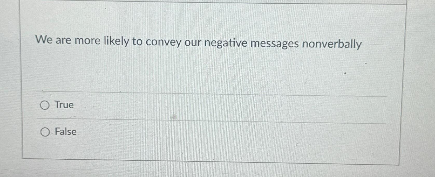 Solved We are more likely to convey our negative messages | Chegg.com
