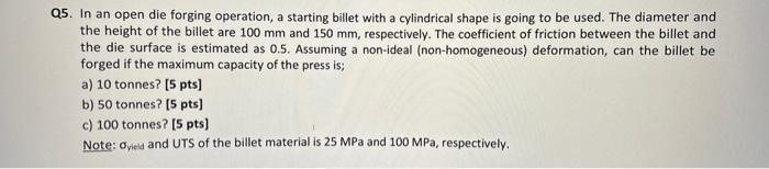 Solved Q5. In an open die forging operation, a starting | Chegg.com