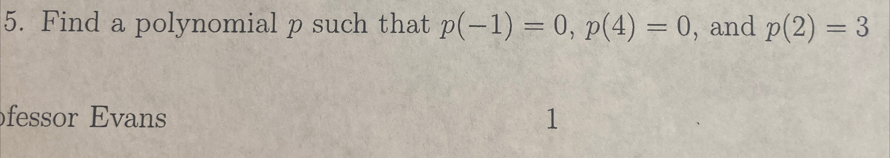 Solved Find a polynomial p ﻿such that p(-1)=0,p(4)=0, ﻿and | Chegg.com