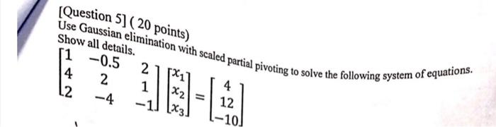 Solved Use Gaussian elimination with scaled partial pivoting | Chegg.com