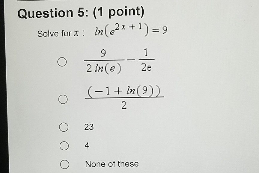 Solved Question 5: (1 point) Solve forx: in(2x+1)=9 9 2 lne | Chegg.com