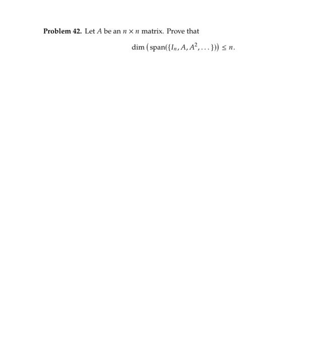 Solved Problem 42 . Let A be an n×n matrix. Prove that | Chegg.com