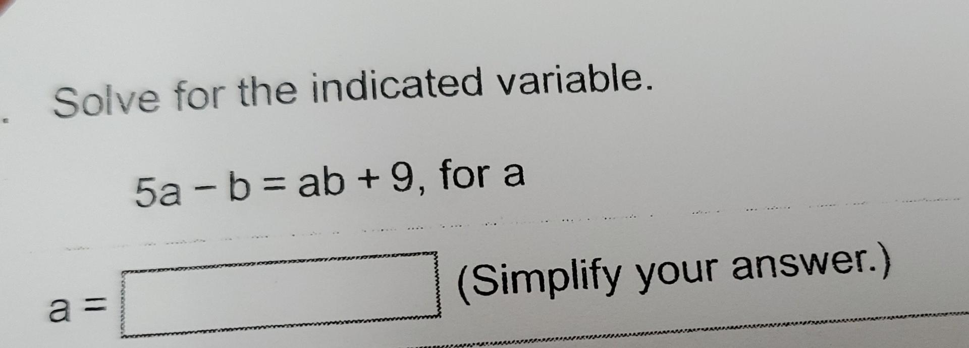 Solved Solve for the indicated variable. 5a-b= ab + 9, for a | Chegg.com
