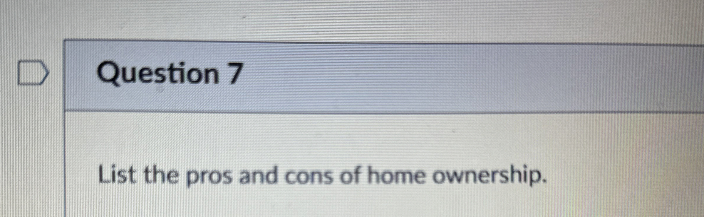 Solved Question 7List the pros and cons of home ownership. | Chegg.com