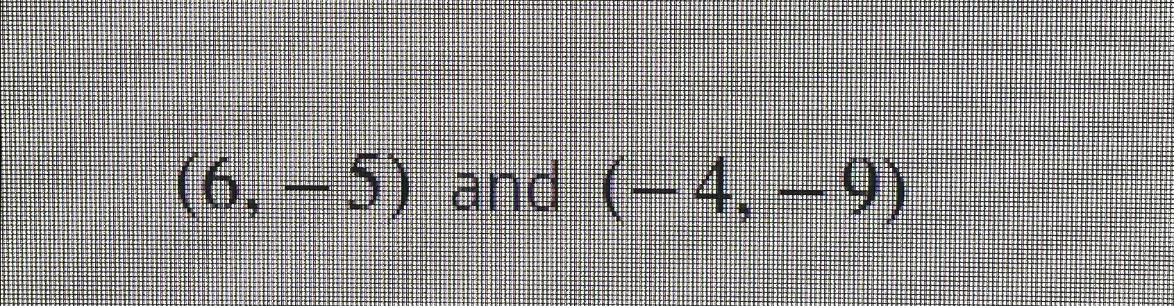 Solved (6,-5) ﻿and (-4,-9) ﻿Midpoint | Chegg.com