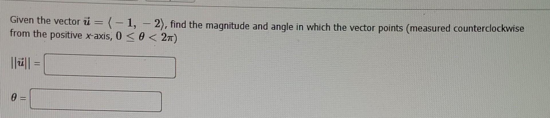 Solved Given the vector ū= (-1, - 2), find the magnitude and | Chegg.com