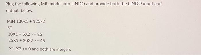 Solved Plug the following MIP model into LINDO and provide | Chegg.com
